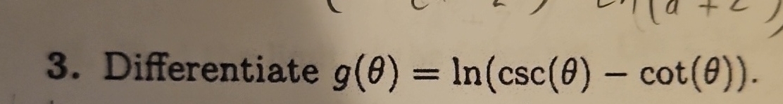 Solved Differentiate g(θ)=ln(csc(θ)-cot(θ)). | Chegg.com
