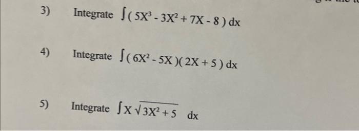 Solved 3) Integrate ∫(5X3−3X2+7X−8)dx 4) Integrate | Chegg.com