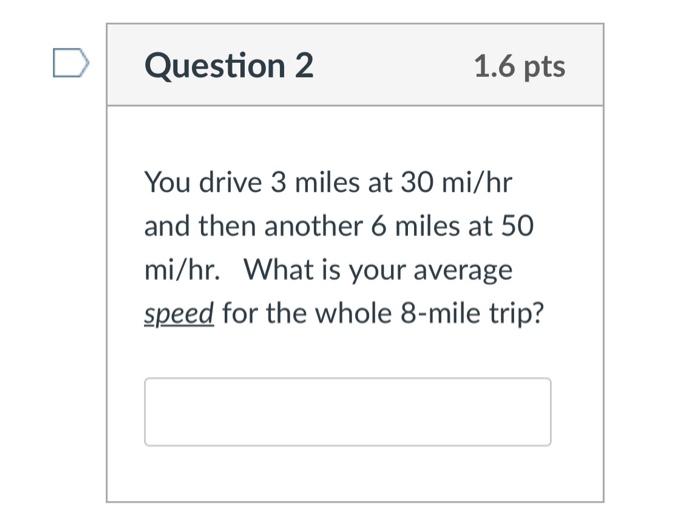 Solved Question 2 1.6 pts You drive 3 miles at 30 mi/hr and | Chegg.com