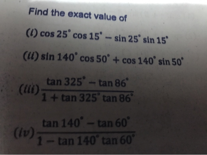 Solved Find the exact value of (1) cos 25 cos 15 - sin 25 | Chegg.com