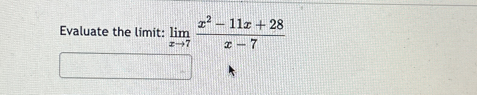 Solved Evaluate the limit: limx→7x2-11x+28x-7 | Chegg.com