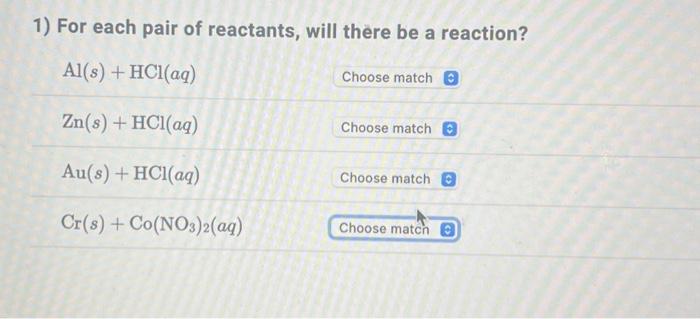 Solved 1) For each pair of reactants, will there be a | Chegg.com