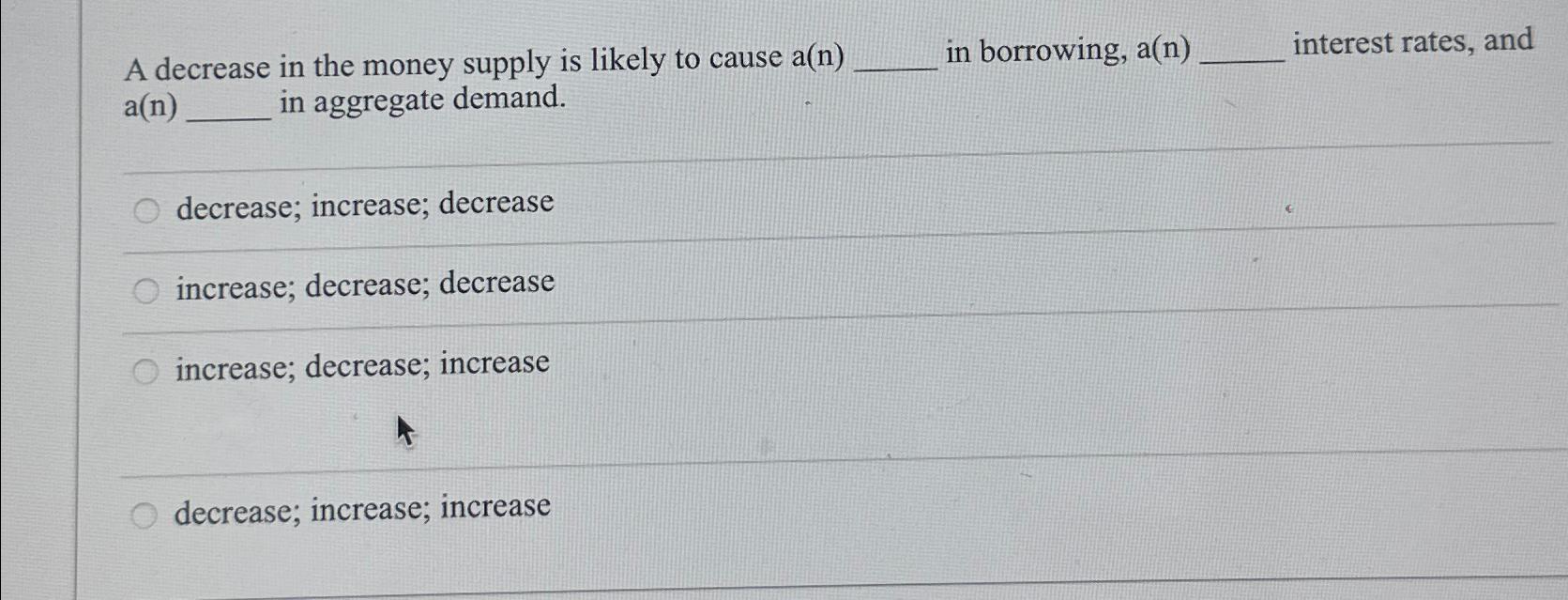 Solved A decrease in the money supply is likely to cause | Chegg.com