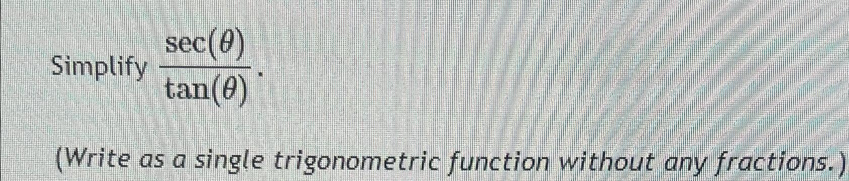Solved Simplify sec(θ)tan(θ)(Write as a single trigonometric | Chegg.com