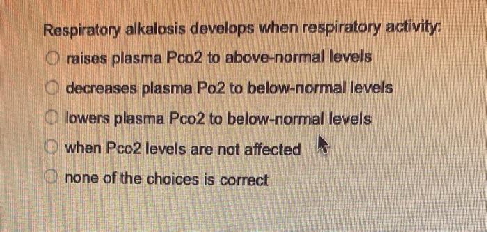 Solved Respiratory alkalosis develops when respiratory | Chegg.com