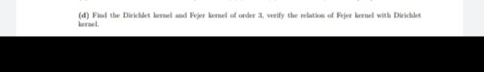 Solved (d) Find the Dirichlet free and Fejer kernel of order | Chegg.com