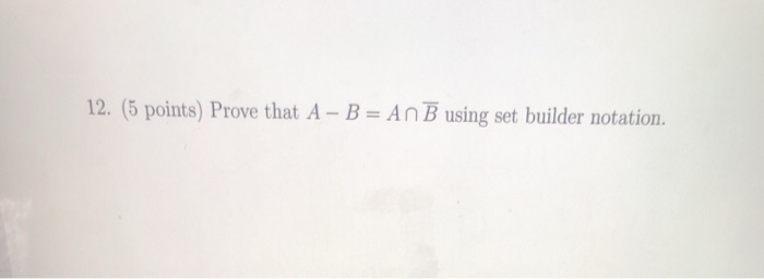 Solved 12. (5 points) Prove that A - B = An B using set | Chegg.com
