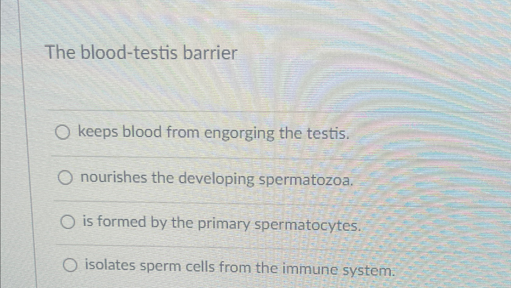 Solved The blood-testis barrierkeeps blood from engorging | Chegg.com