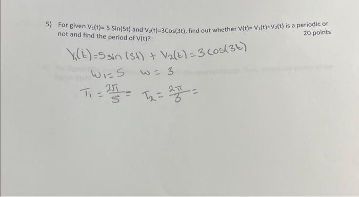 Solved 5) For given V1(t)=5Sin(5t) and V2(t)=3Cos(3t), find | Chegg.com