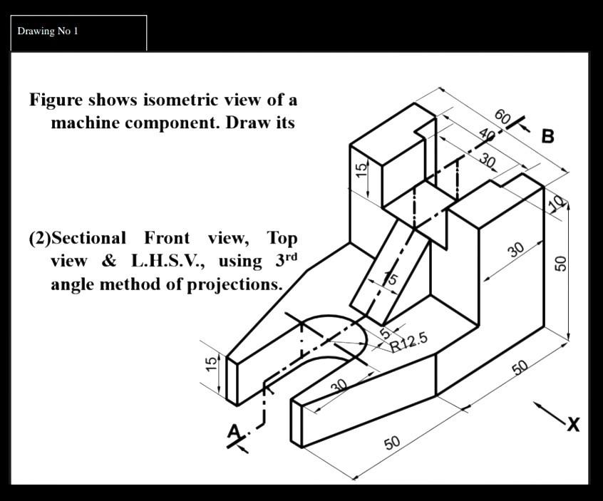 Solved Drawing No 1 Figure shows isometric view of a machine | Chegg.com