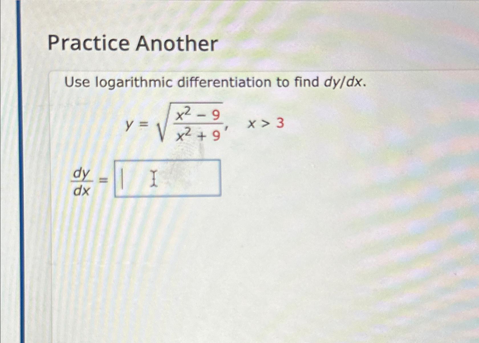 Solved Practice AnotherUse logarithmic differentiation to | Chegg.com