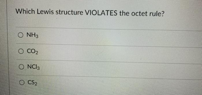 Solved Which Lewis structure VIOLATES the octet rule? O NH3 | Chegg.com