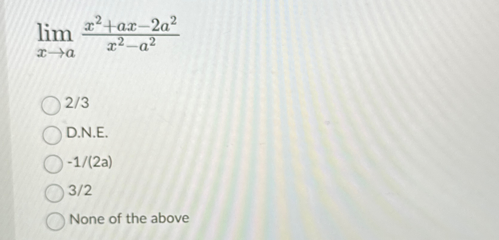 Solved limx→ax2+ax-2a2x2-a223D.N.E.-12a32None of the above | Chegg.com