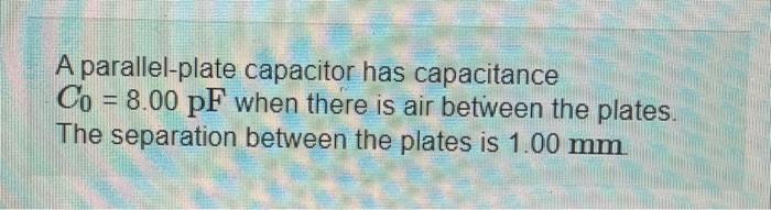Solved A parallel-plate capacitor has capacitance C0=8.00pF | Chegg.com