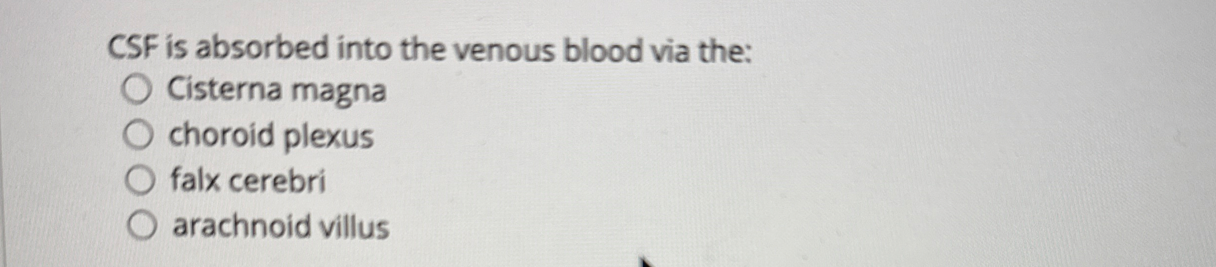 Solved CSF is absorbed into the venous blood via | Chegg.com