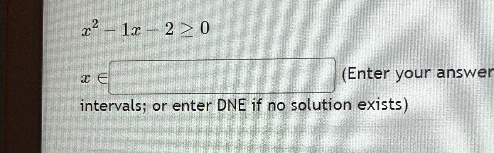 Solved x2-1x-2≥0xin(Enter your answer intervals; or enter | Chegg.com
