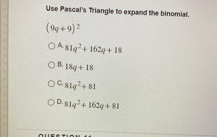 Solved Use Pascal's Triangle to expand the binomial. (9q+9)2 | Chegg.com