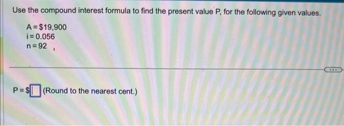 Solved Use the compound interest formula to find the present | Chegg.com