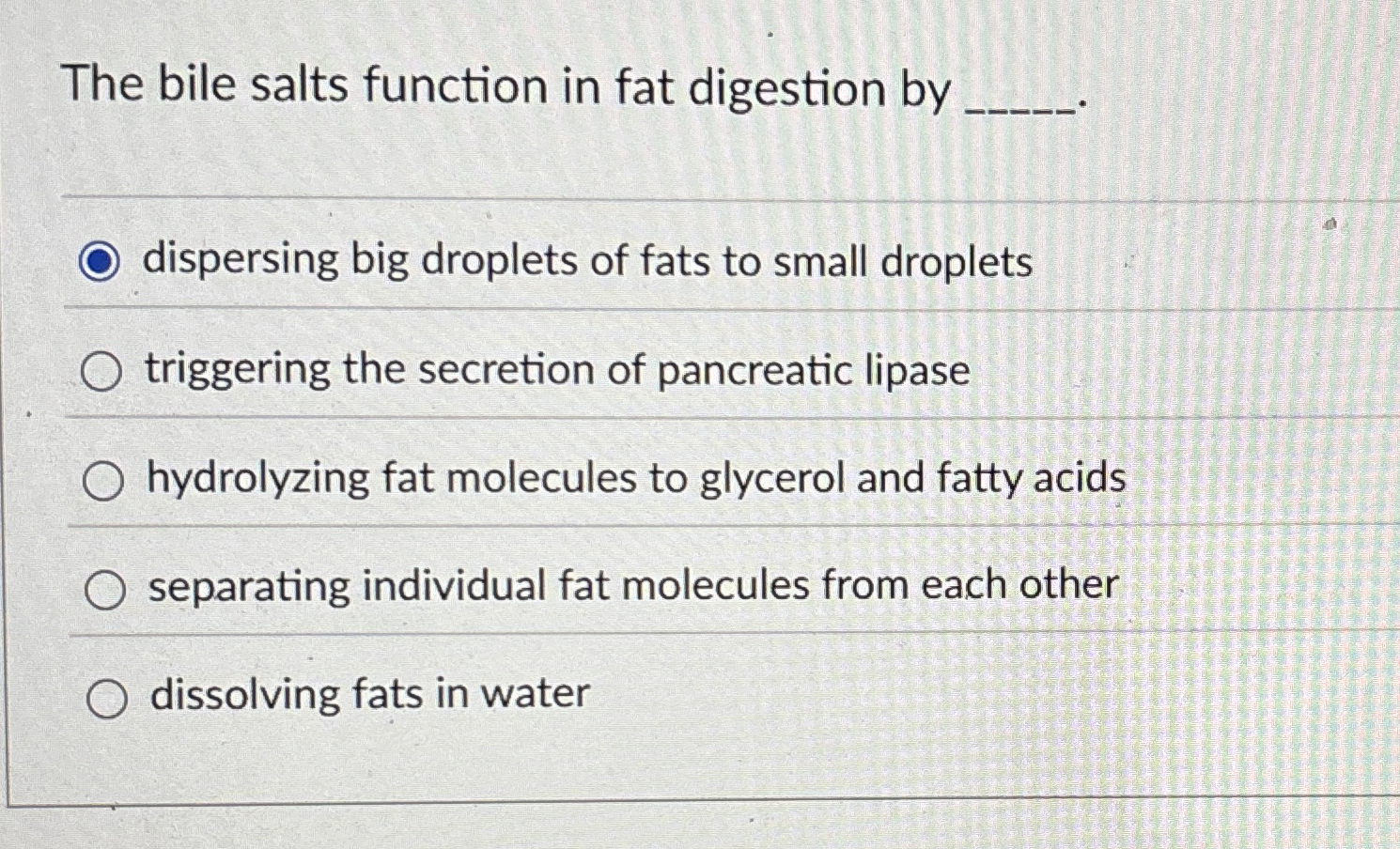Solved The bile salts function in fat digestion bydispersing | Chegg.com