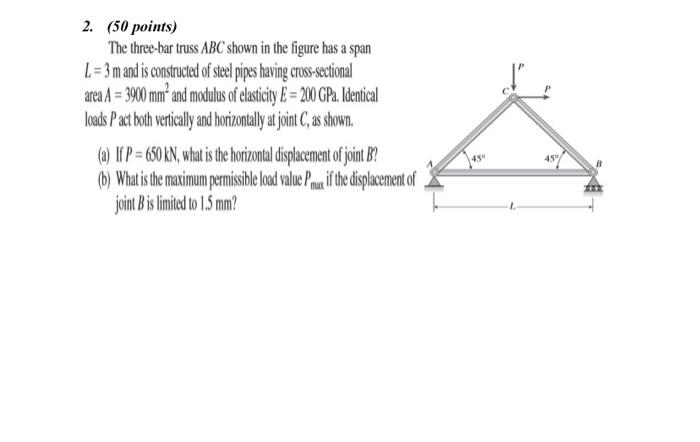 Solved 2. (50 points) The three-bar truss ABC shown in the | Chegg.com