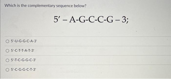 Solved Which is the complementary sequence below? 5' - | Chegg.com