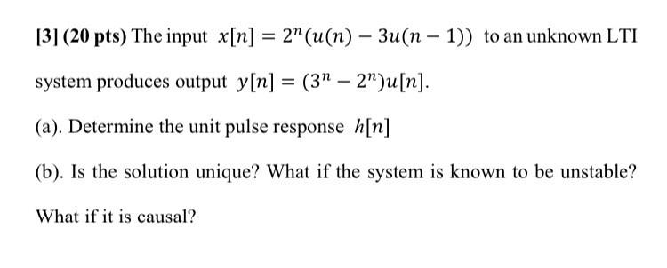 Solved [3](20 pts) The input x[n]=2n(u(n)−3u(n−1)) to an | Chegg.com