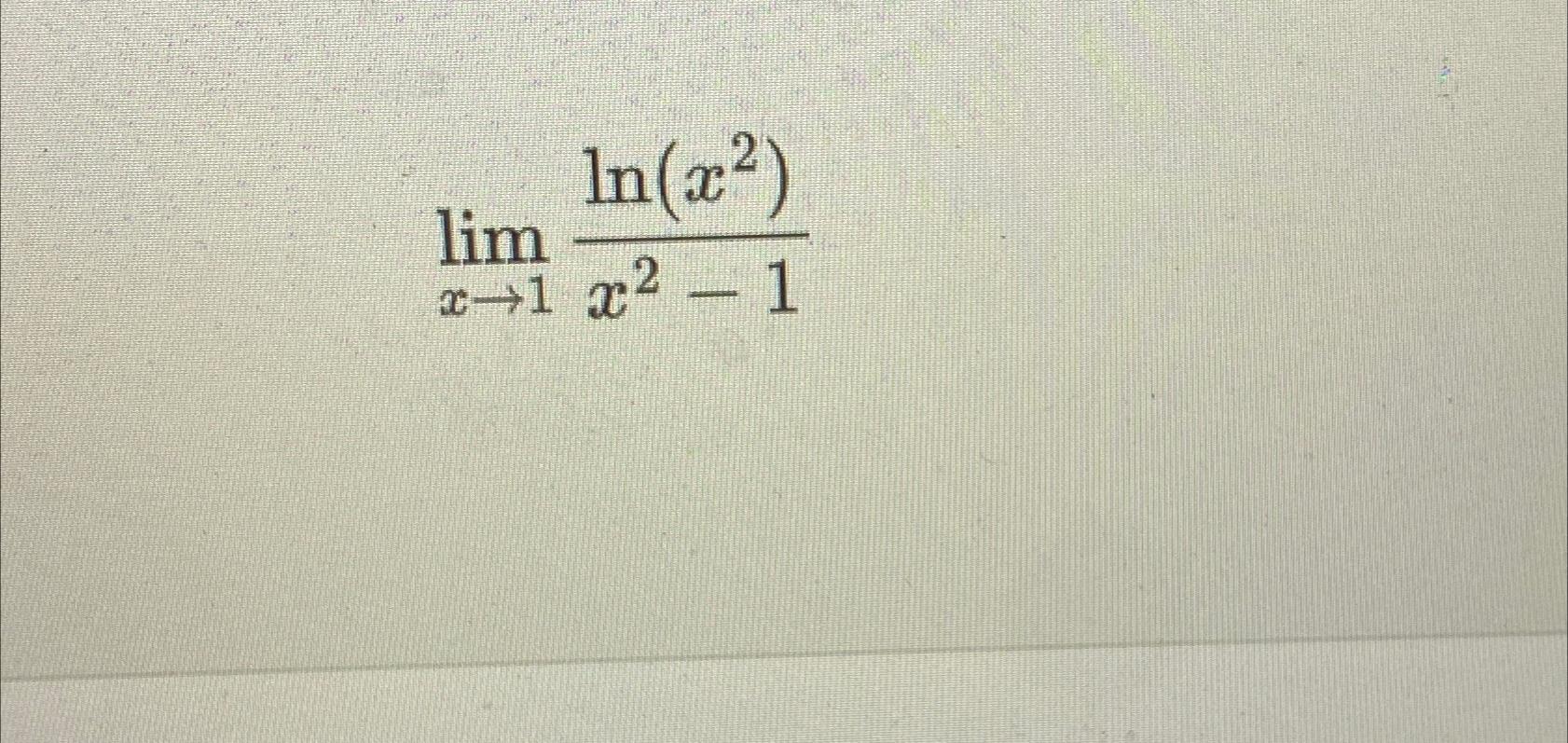 Solved limx→1ln(x2)x2-1 | Chegg.com