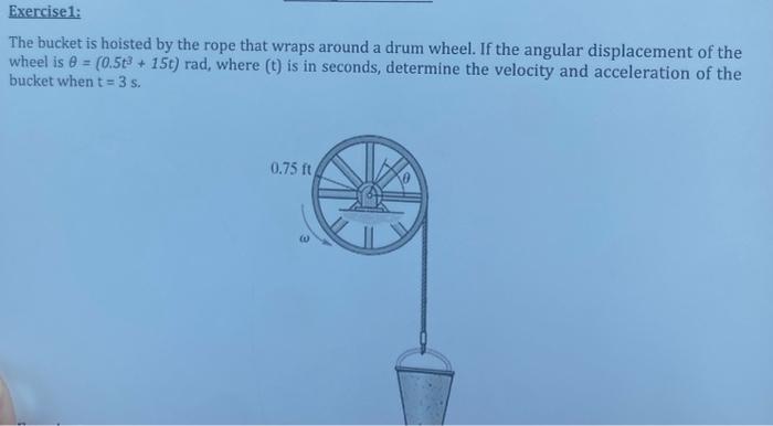 Solved Exercise1: The bucket is hoisted by the rope that | Chegg.com