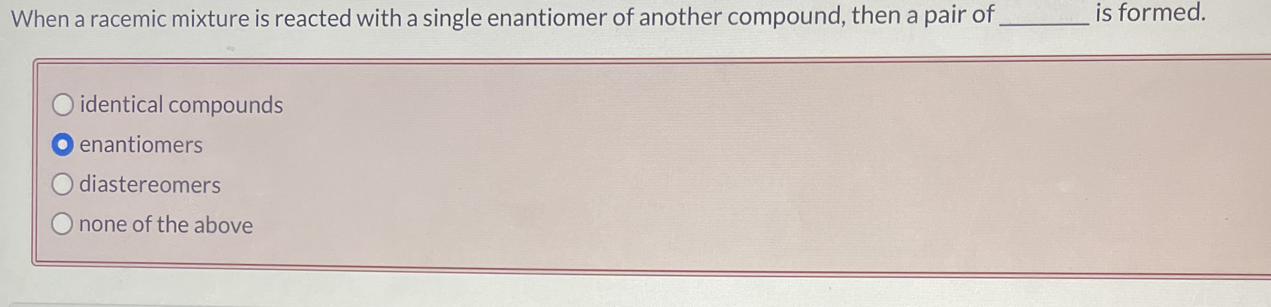 Solved When a racemic mixture is reacted with a single | Chegg.com