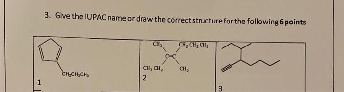 Solved 3. Give the IUPAC name or draw the correct structure | Chegg.com