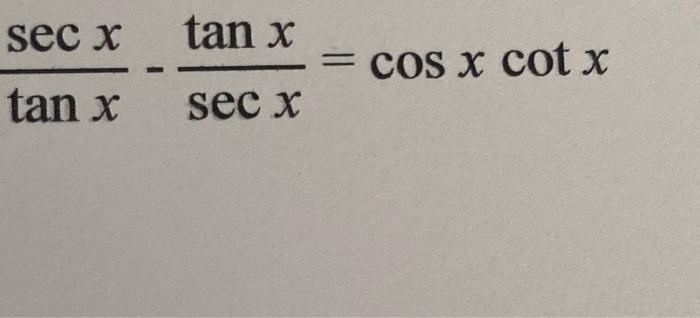 Solved sec x tan x = COS X cot x tan x sec x | Chegg.com