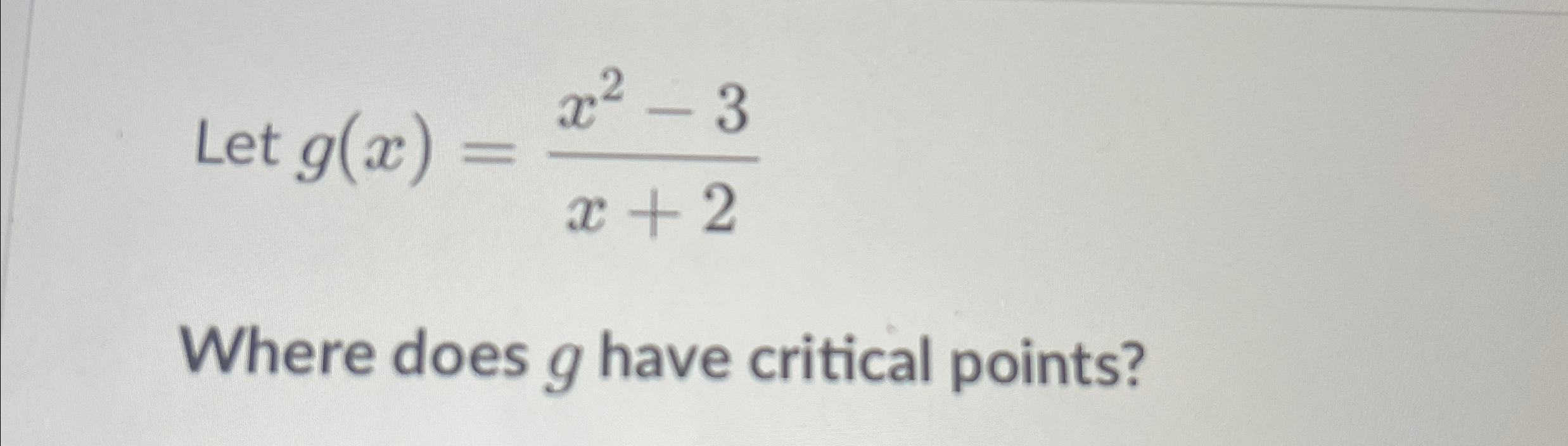 Solved Let g(x)=x2-3x+2Where does g ﻿have critical points? | Chegg.com