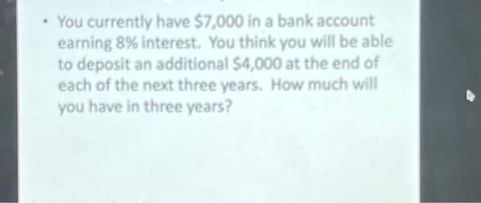 Solved - You currently have $7,000 in a bank account earning | Chegg.com