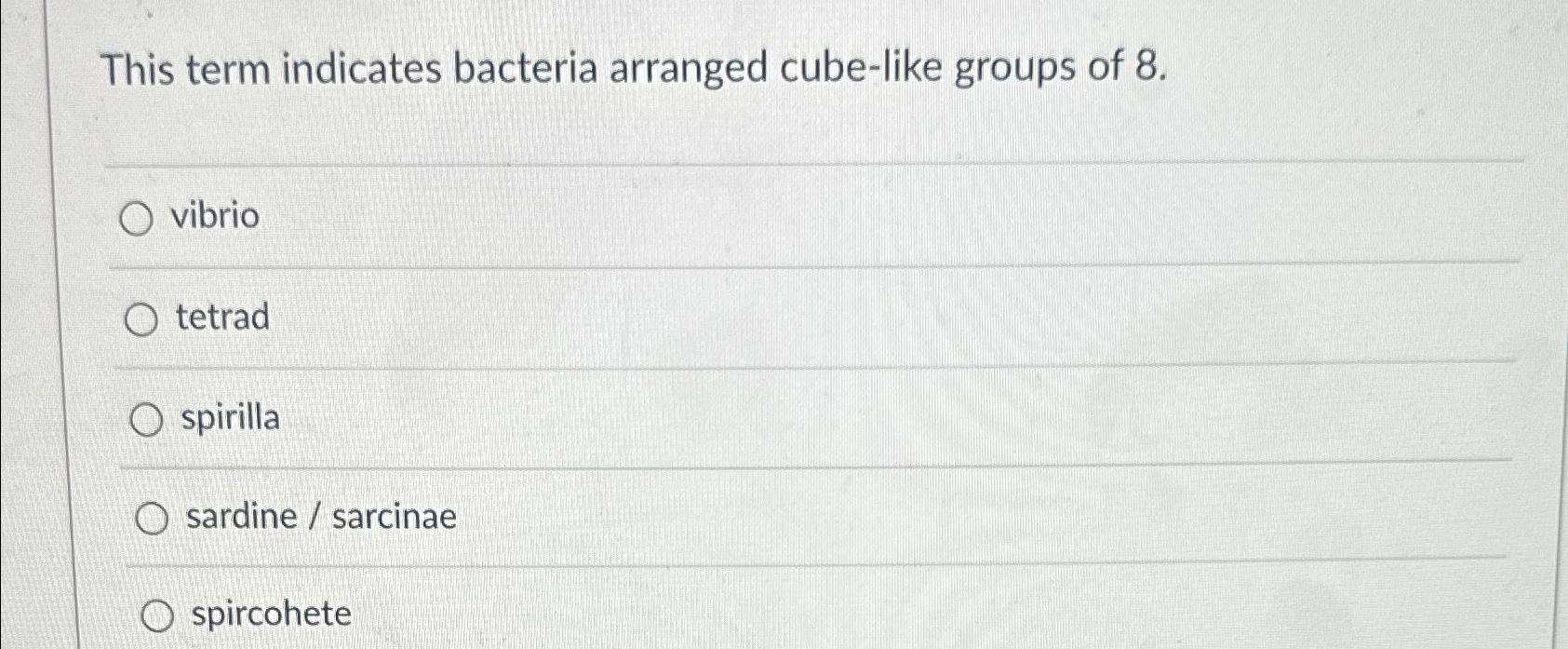 Solved This term indicates bacteria arranged cube-like | Chegg.com