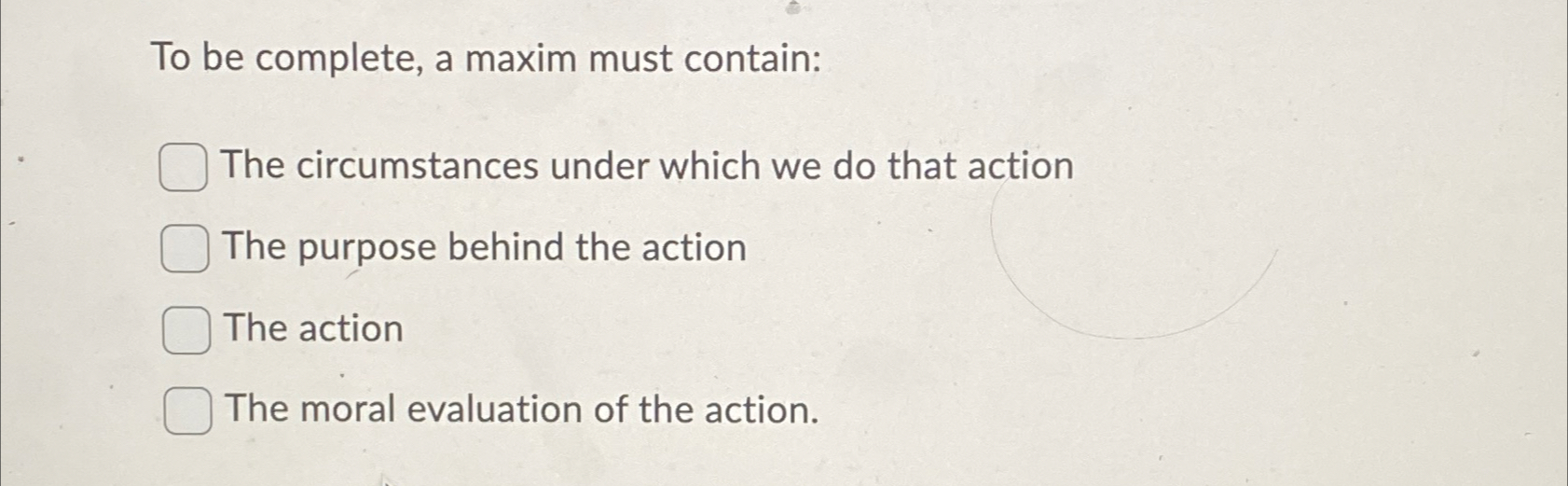 Solved To be complete, a maxim must contain:The | Chegg.com