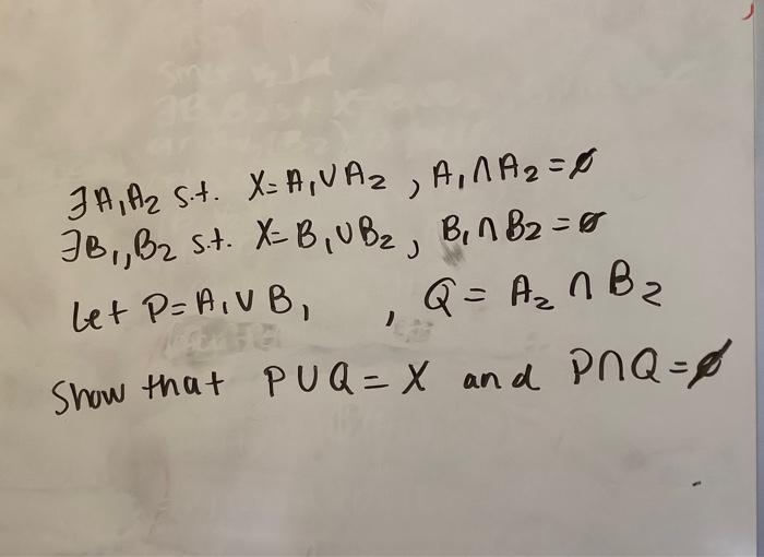 Solved ∃A1A2 s.t. X=A1∪A2,A1∩A2=∅∃B1,B2 s.t. X=B1∪B2,B1∩B2=∅ | Chegg.com