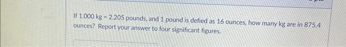 Solved If 1.000 kg=2.205 pounds, and 1 pound is defied as 16 | Chegg.com
