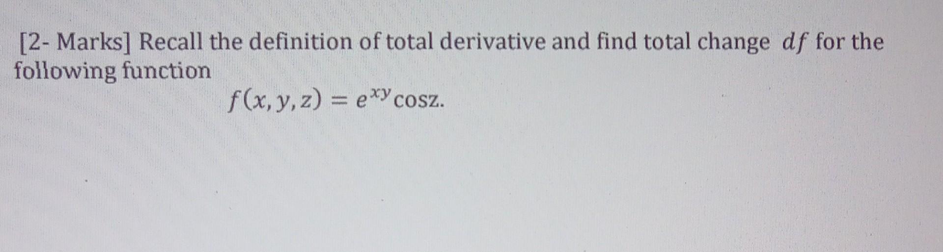 Solved [2- Marks] Recall the definition of total derivative | Chegg.com