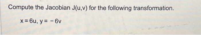 Solved Compute the Jacobian J(u, v) for the following | Chegg.com