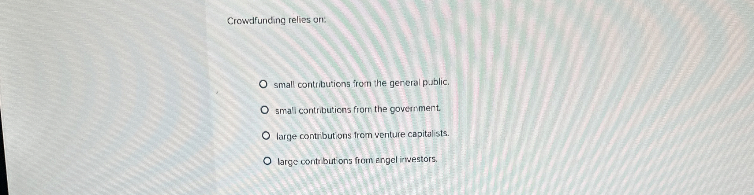 Solved Crowdfunding relies on:small contributions from the | Chegg.com