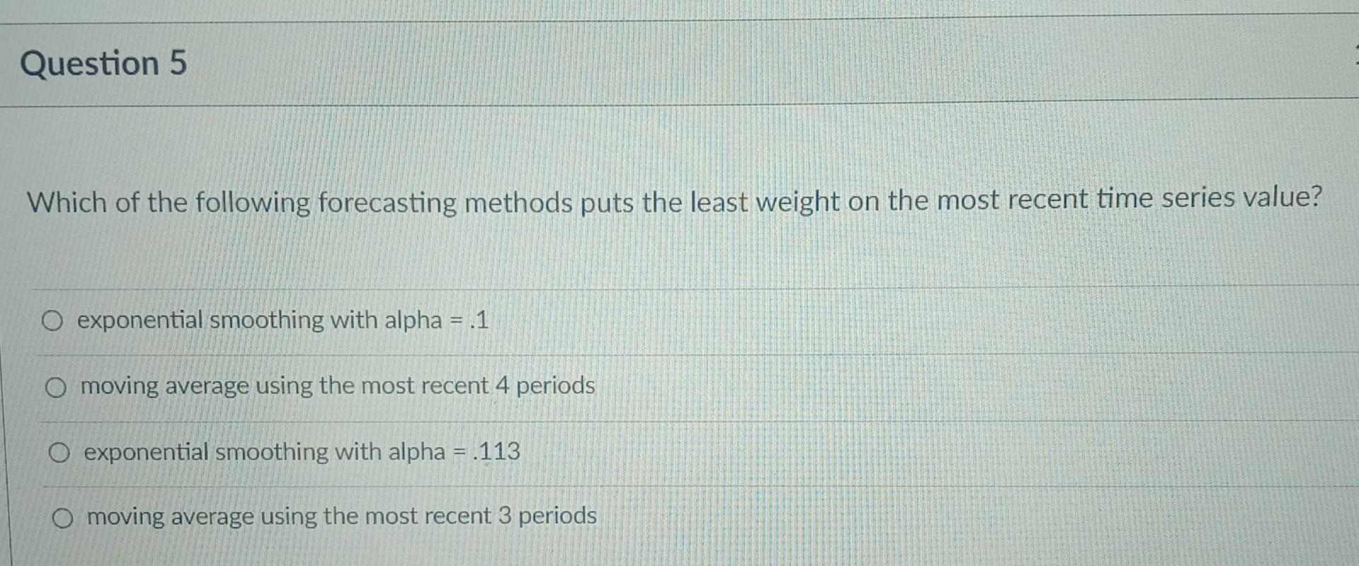Solved Question 5 Which of the following forecasting methods | Chegg.com