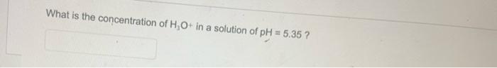 Solved What is the concentration of H1O+ in a solution of | Chegg.com