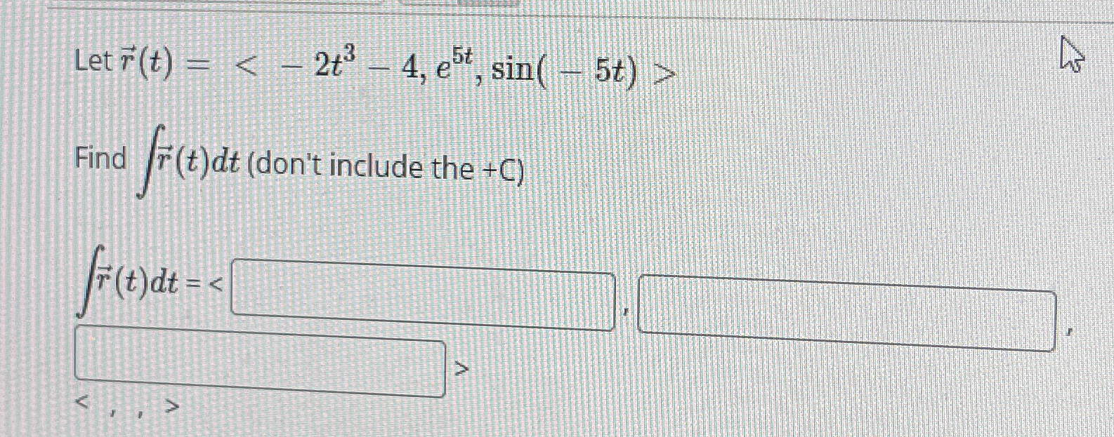Solved Let vec(r)(t)=(:-2t3-4,e5t,sin(-5t):)Find | Chegg.com