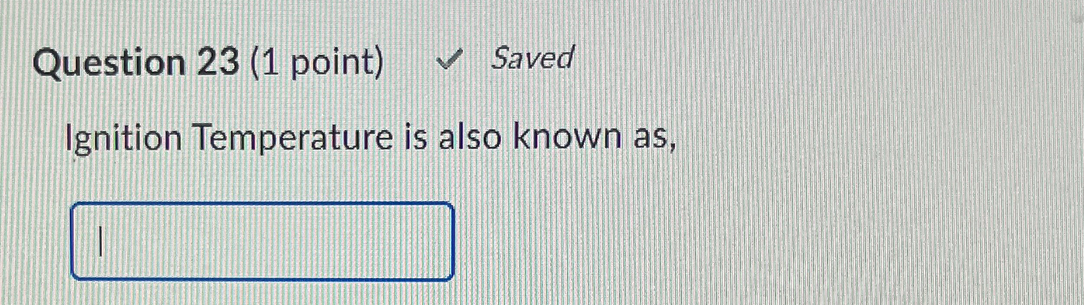 Solved Question 23 (1 ﻿point) ﻿SavedIgnition Temperature is | Chegg.com