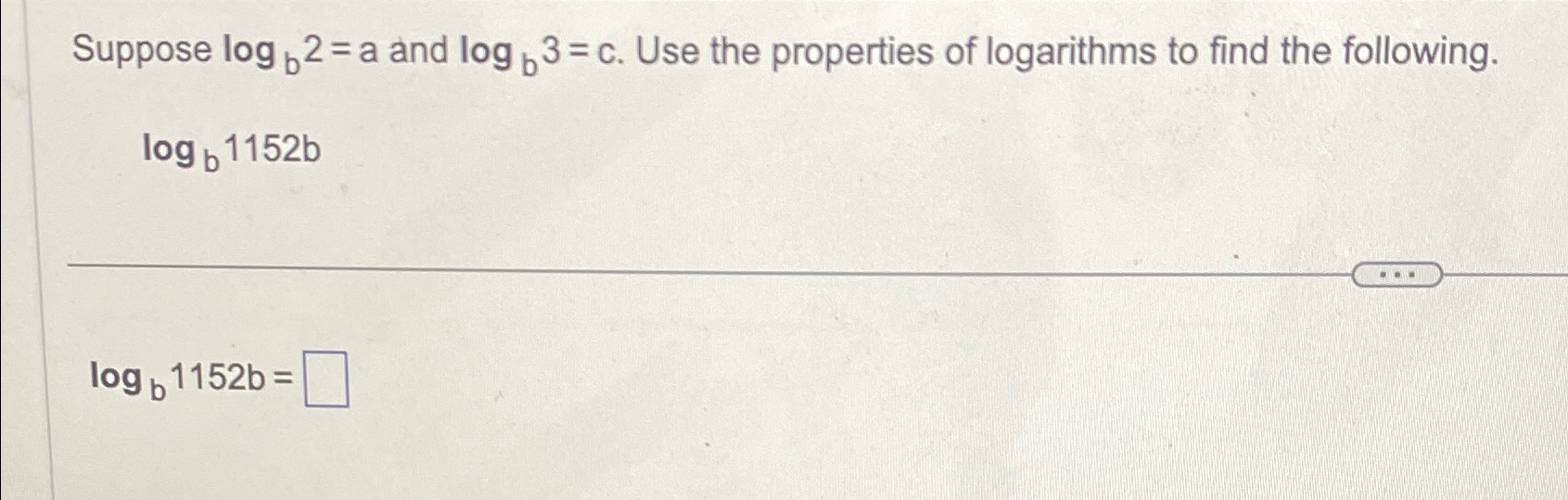 Solved Suppose logb2=a and logb3=c. ﻿Use the properties of | Chegg.com