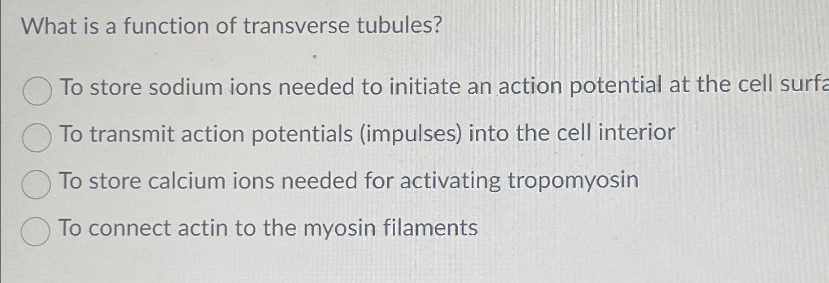 Solved What is a function of transverse tubules?To store | Chegg.com