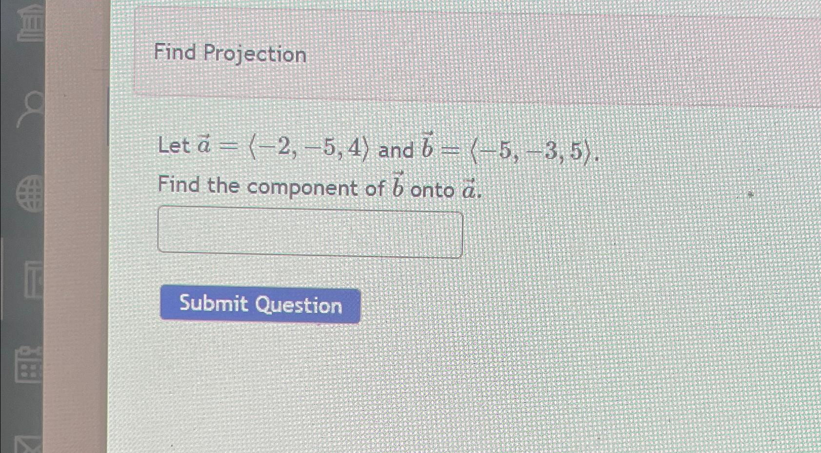 Solved Find ProjectionLet vec(a)=(-2,-5,4) ﻿and | Chegg.com