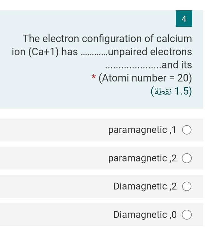 Solved 4 The electron configuration of calcium ion (Ca+1) | Chegg.com