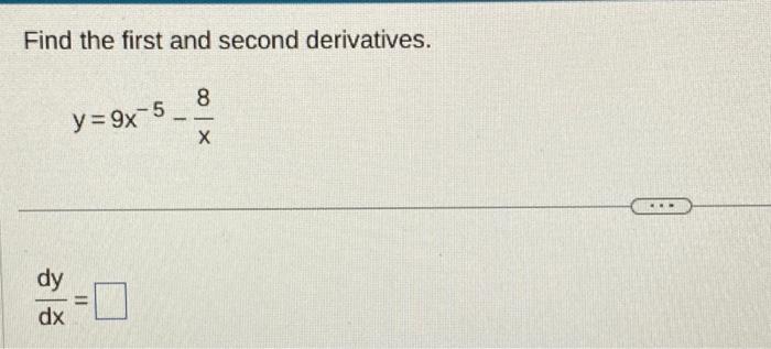 Solved Find the first and second derivatives. dy dx y=9x-5 | Chegg.com