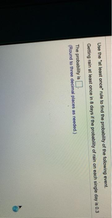 Solved Use the "at least once" rule to find the probability | Chegg.com